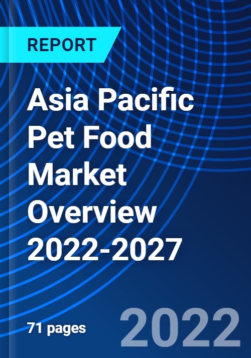 Asia Pacific Pet Food Market Overview 2022-2027