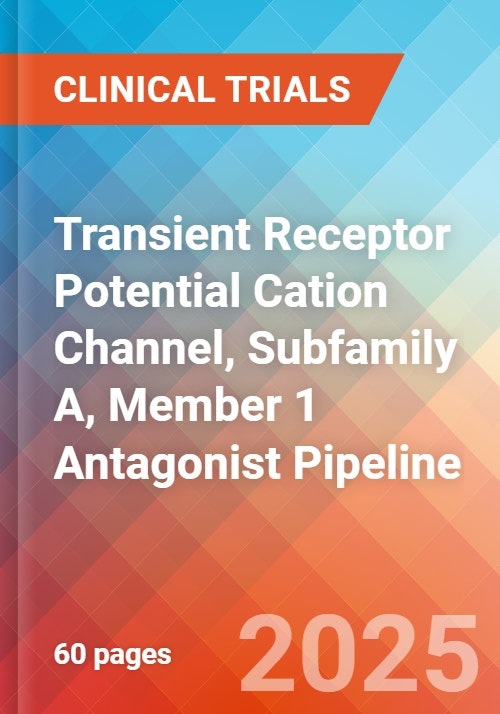 Transient Receptor Potential Cation Channel, Subfamily A, Member 1 (TRPA1) Antagonist - Pipeline ...