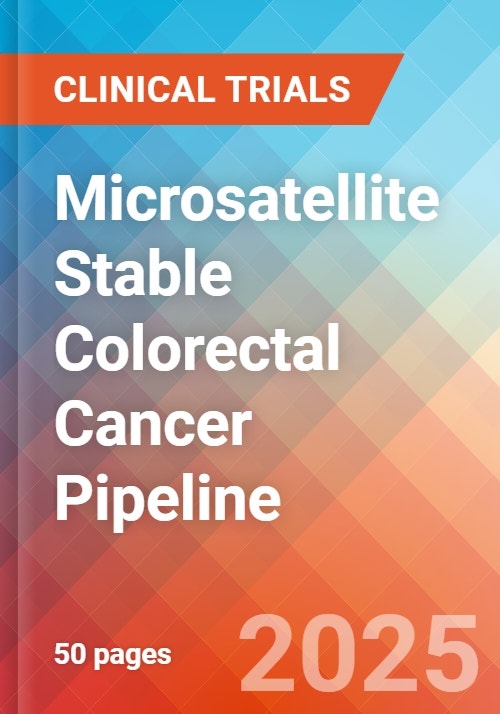Microsatellite Stable Colorectal Cancer - Pipeline Insight, 2025