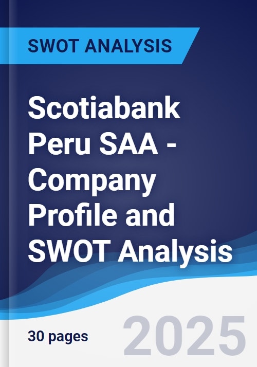 Scotiabank Peru SAA - Company Profile and SWOT Analysis