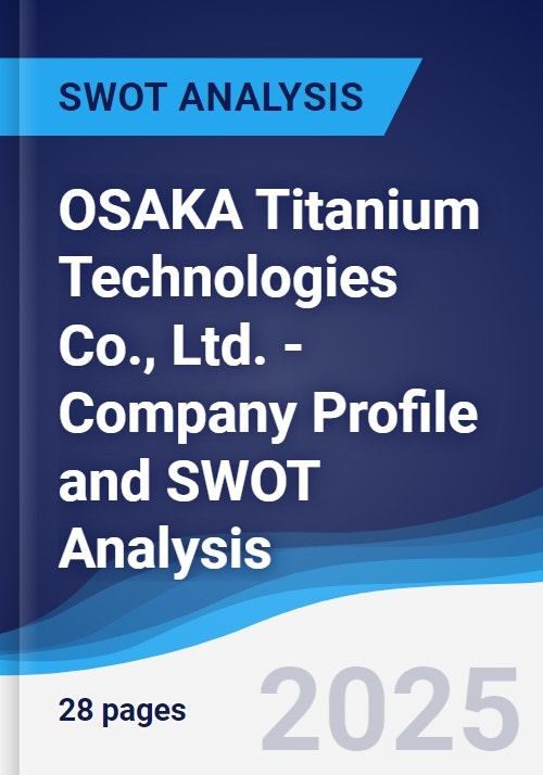 OSAKA Titanium Technologies Co., Ltd. - Company Profile and SWOT Analysis