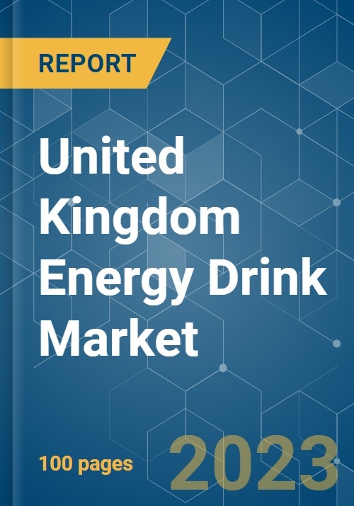 United Kingdom Energy Drink Market - Growth, Trends, COVID-19 Impact, and Forecasts (2023-2028)