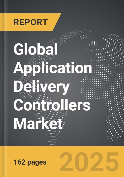 Application Delivery Controllers (ADC) - Global Strategic Business Report Application Delivery Controllers (ADC) - Global Strategic Business Report