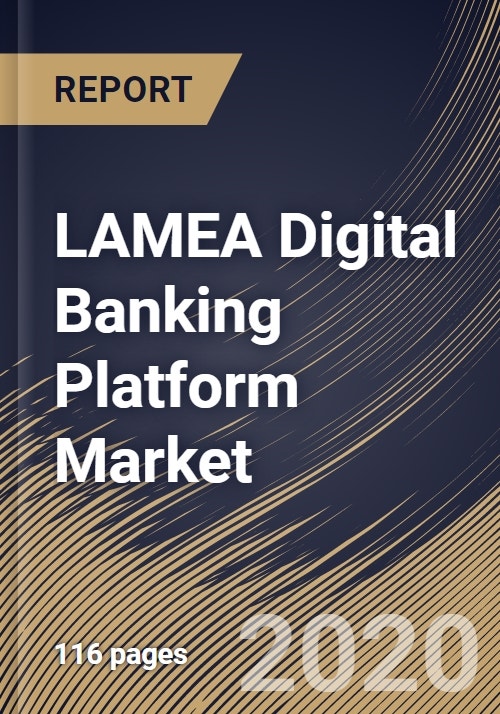 LAMEA Digital Banking Platform Market By Component (Solution and ... LAMEA Digital Banking Platform Market By Component (Solution and ...
