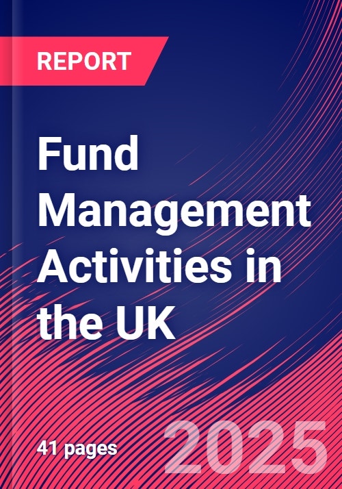 Fund Management Activities In The UK Market Research Report 2015 2030 Fund Management Activities In The UK Market Research Report 2015 2030