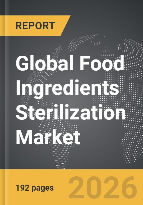 Food Ingredients Sterilization - Global Strategic Business Report