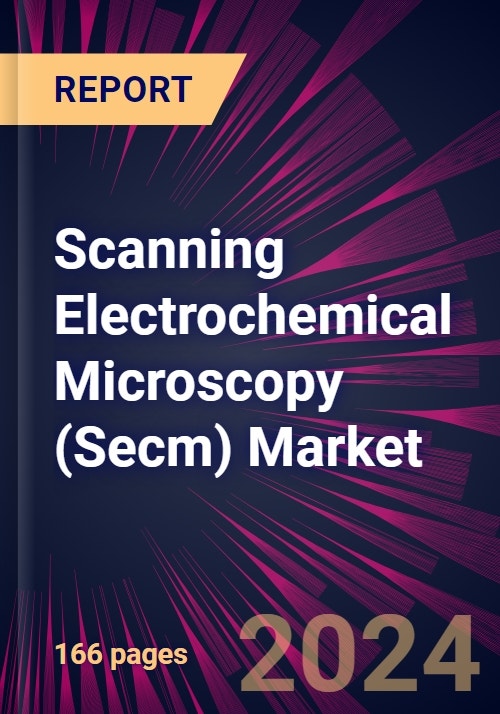Scanning Electrochemical Microscopy Secm Market 2024 2028