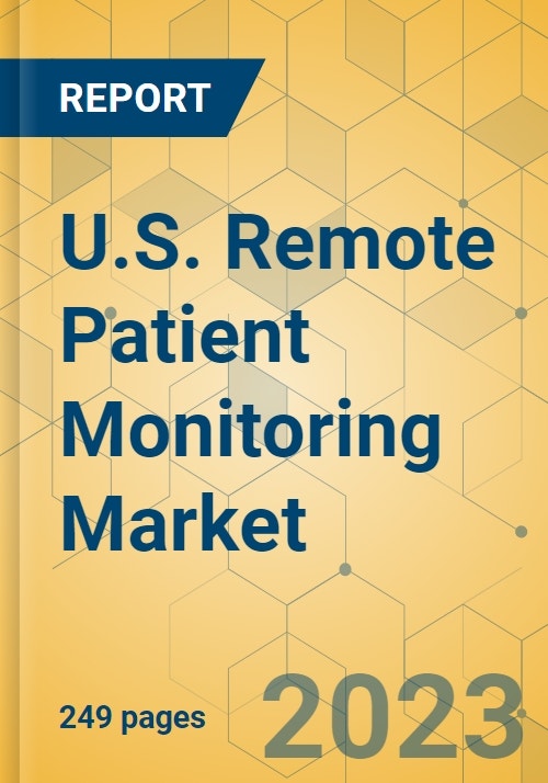 U.S. Remote Patient Monitoring Market - Industry Outlook & Forecast 2023-2028