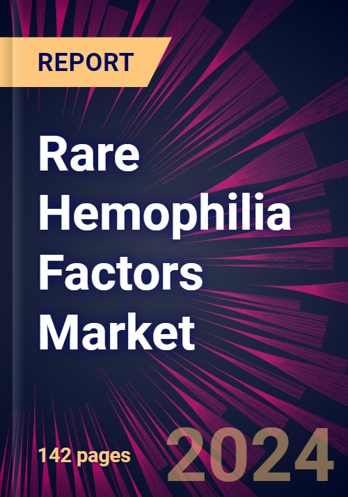 Rare Hemophilia Factors Market 2024-2028 - Research and Markets