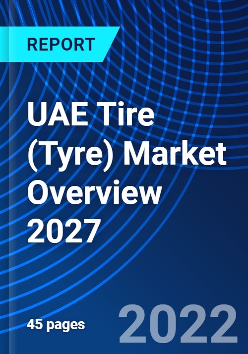 UAE Tire (Tyre) Market Overview 2027 - Research and Markets