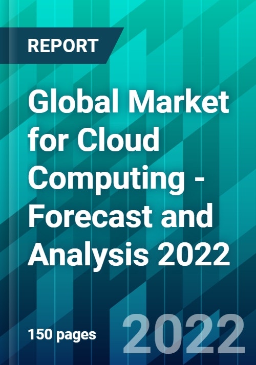Global Market for Cloud Computing - Forecast and Analysis 2022