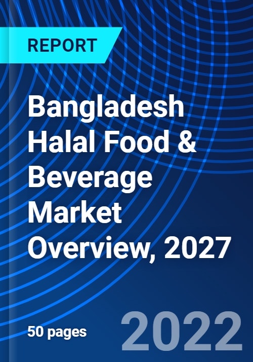 Bangladesh Halal Food & Beverage Market Overview, 2027