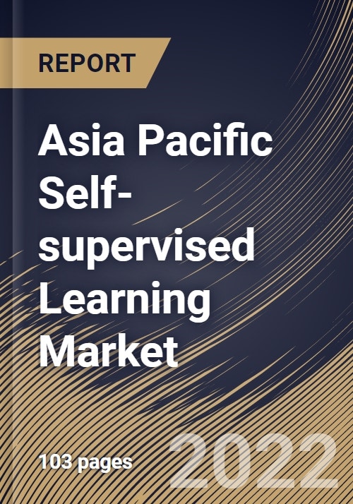 Asia Pacific Self-supervised Learning Market Size, Share & Industry Trends Analysis Report by ...