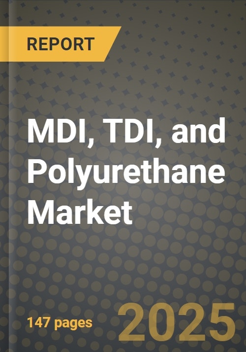 2025 MDI, TDI, and Polyurethane Market Outlook Report: Industry Size, Market Shares Data ...