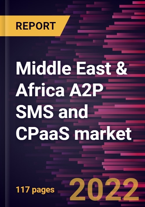 Middle East & Africa A2P SMS and CPaaS market Forecast to 2028 - COVID-19 Impact and Regional ...