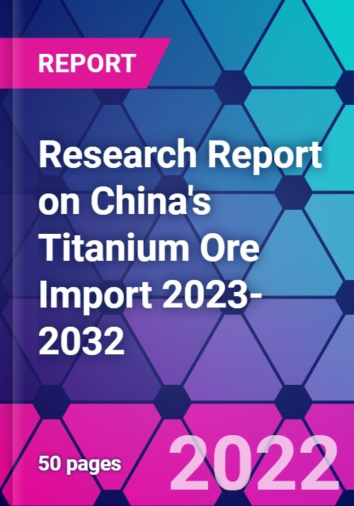 Research Report on China's Titanium Ore Import 2023-2032