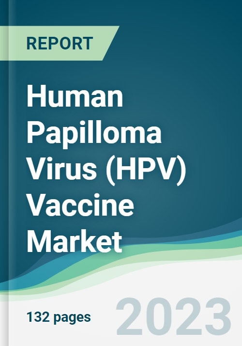 Human Papilloma Virus (HPV) Vaccine Market - Forecasts from 2022 to 2027
