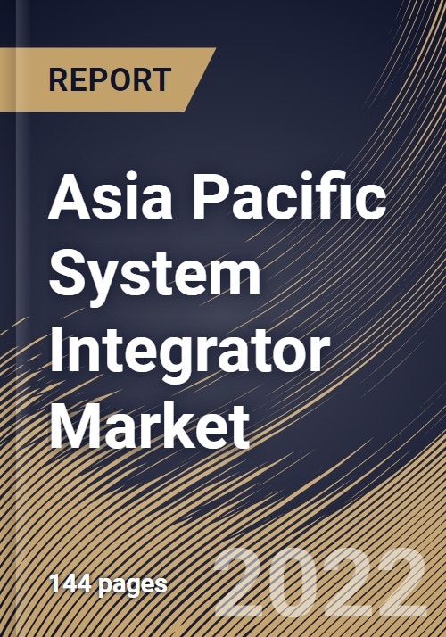 Asia Pacific System Integrator Market Size, Share & Industry Trends Analysis Report By ...