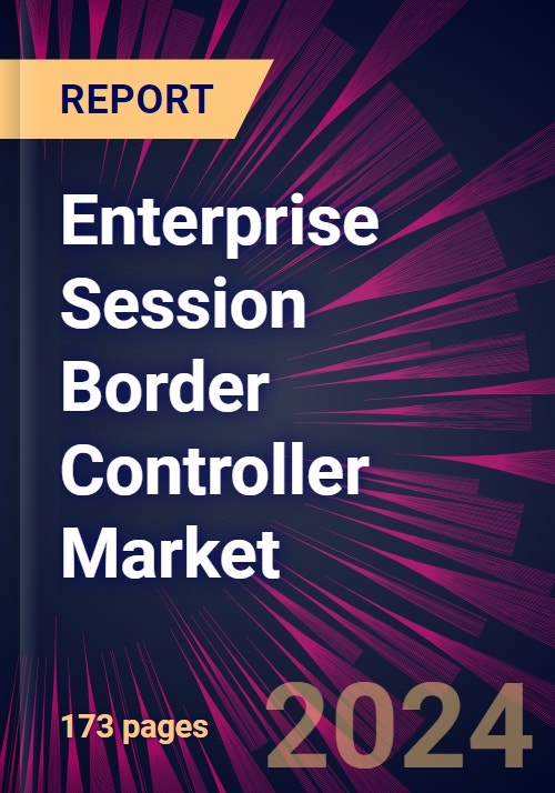 Enterprise Session Border Controller Market 2024-2028