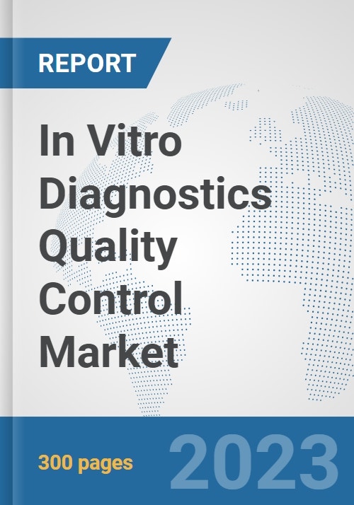 In Vitro Diagnostics Ivd Quality Control Market Global Industry Analysis Trends Market Size