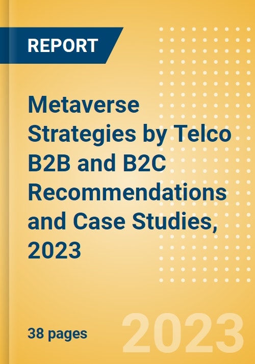 Metaverse Strategies by Telco B2B and B2C Recommendations and Case Studies, 2023