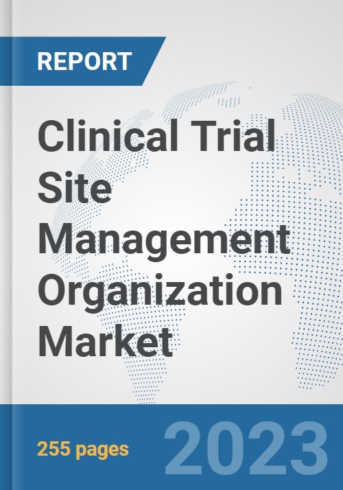 Clinical Trial Site Management Organization Market: Global Industry Analysis, Trends, Market ...