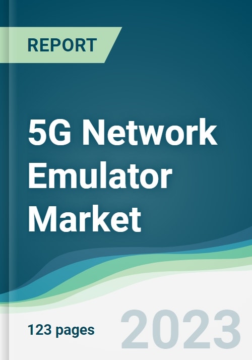 5G Network Emulator Market - Forecasts from 2023 to 2028