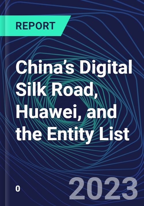 China’s Digital Silk Road, Huawei, and the Entity List