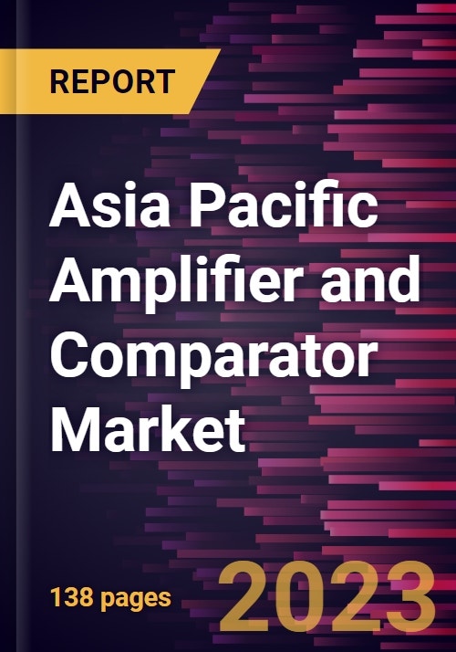 Asia Pacific Amplifier and Comparator Market Forecast to 2030 - COVID-19 Impact and Regional ...
