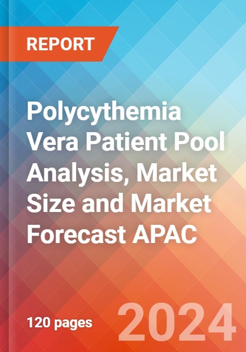 Polycythemia Vera Patient Pool Analysis, Market Size and Market Forecast APAC - 2034