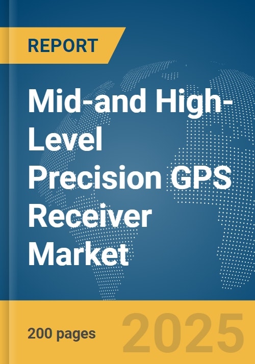 Mid-and High-Level Precision GPS Receiver Market Report 2025