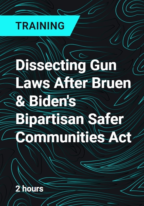 Dissecting Gun Laws After Bruen & Biden's Bipartisan Safer Communities Act