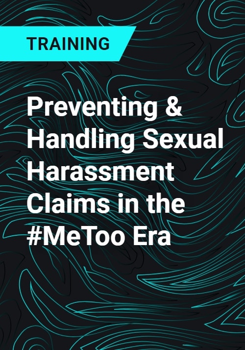 Preventing & Handling Sexual Harassment Claims in the #MeToo Era