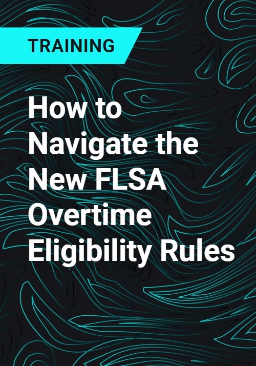 How to Navigate the New FLSA Overtime Eligibility Rules