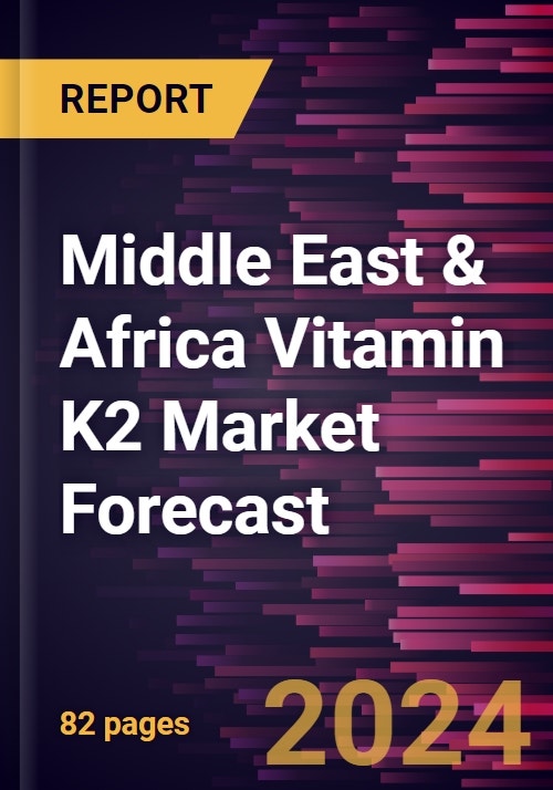 Middle East & Africa Vitamin K2 Market Forecast to 2030 - Regional Analysis - by Product, Dosage ...