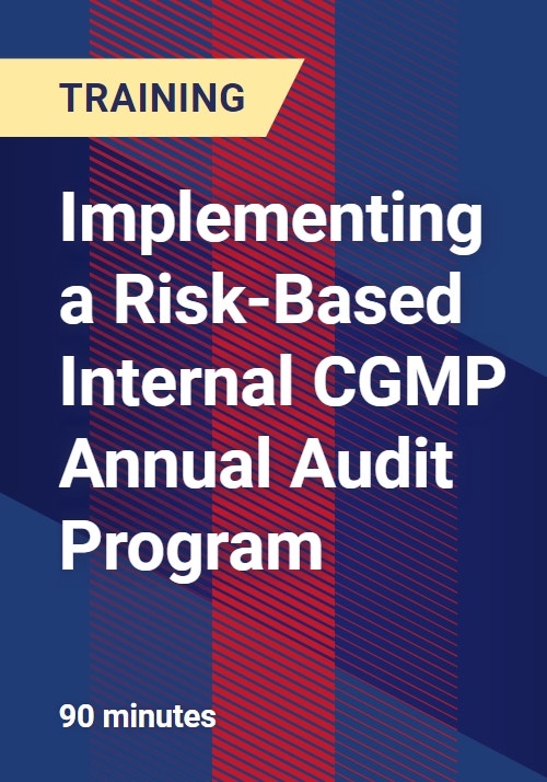 Implementing a Risk-Based Internal CGMP Annual Audit Program Implementing a Risk-Based Internal CGMP Annual Audit Program