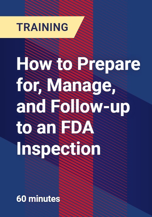 How to Prepare for, Manage, and Follow-up to an FDA Inspection