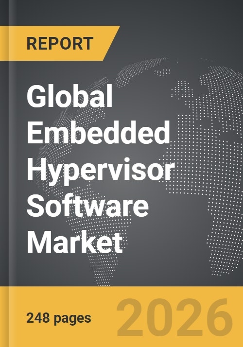 Embedded Hypervisor Software - Global Strategic Business Report
