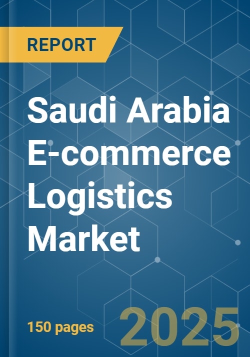 Saudi Arabia E-commerce Logistics - Market Share Analysis, Industry Trends & Statistics, Growth ...