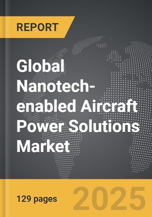 Nanotech Enabled Aircraft Power Solutions Global Strategic Business Report