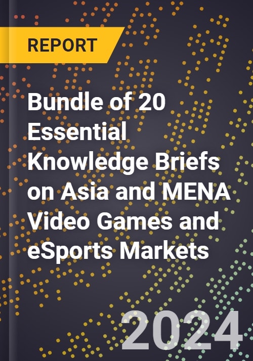 Bundle of 20 Essential Knowledge Briefs on Asia and MENA Video Games and ESports Markets