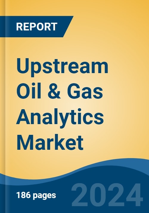 Upstream Oil & Gas Analytics Market - Global Industry Size, Share, Trends, Opportunity, and ...