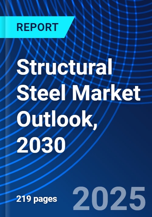 Structural Steel Market Outlook, 2030 - Research and Markets