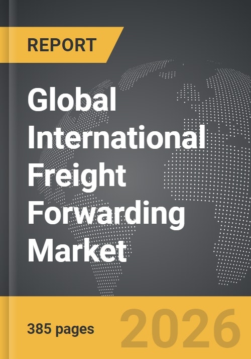 International Freight Forwarding - Global Strategic Business Report
