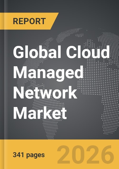 Cloud Managed Network - Global Strategic Business Report