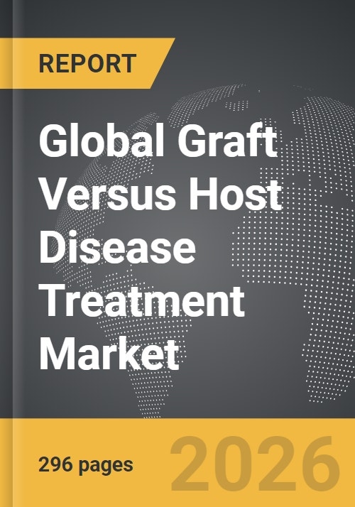 Graft Versus Host Disease (GvHD) Treatment - Global Strategic Business ...