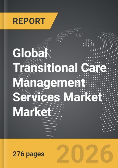 Transitional Care Management Services Market - Global Strategic Business Report