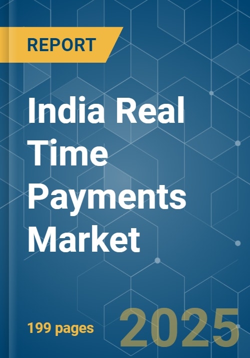 India Real Time Payments - Market Share Analysis, Industry Trends & Statistics, Growth Forecasts ...