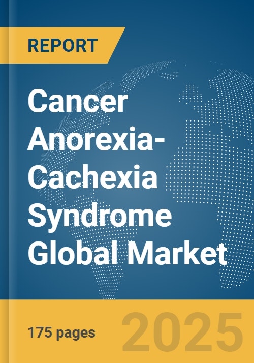 Cancer Anorexia-Cachexia Syndrome (CACS) Global Market Report 2025