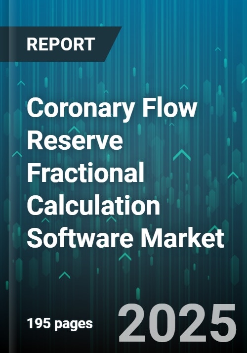 Coronary Flow Reserve Fractional Calculation Software Market - Global Forecast 2025-2030